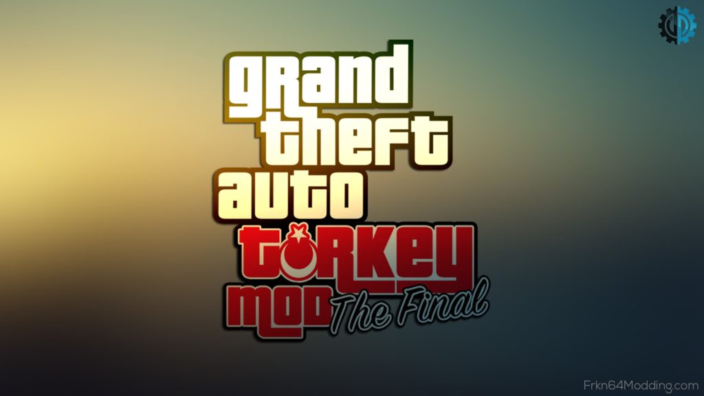 GTA Turkey Mod Final - Frkn64 Modding